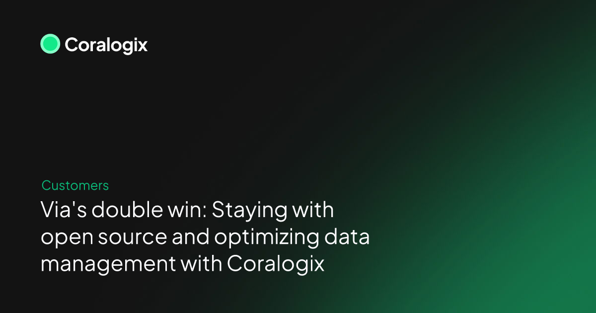 Via's double win: Staying with open source and optimizing data management with Coralogix - Coralogix